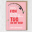 Funny, rude fishing anniversary card: Tug on my, your rod – Prints With ...